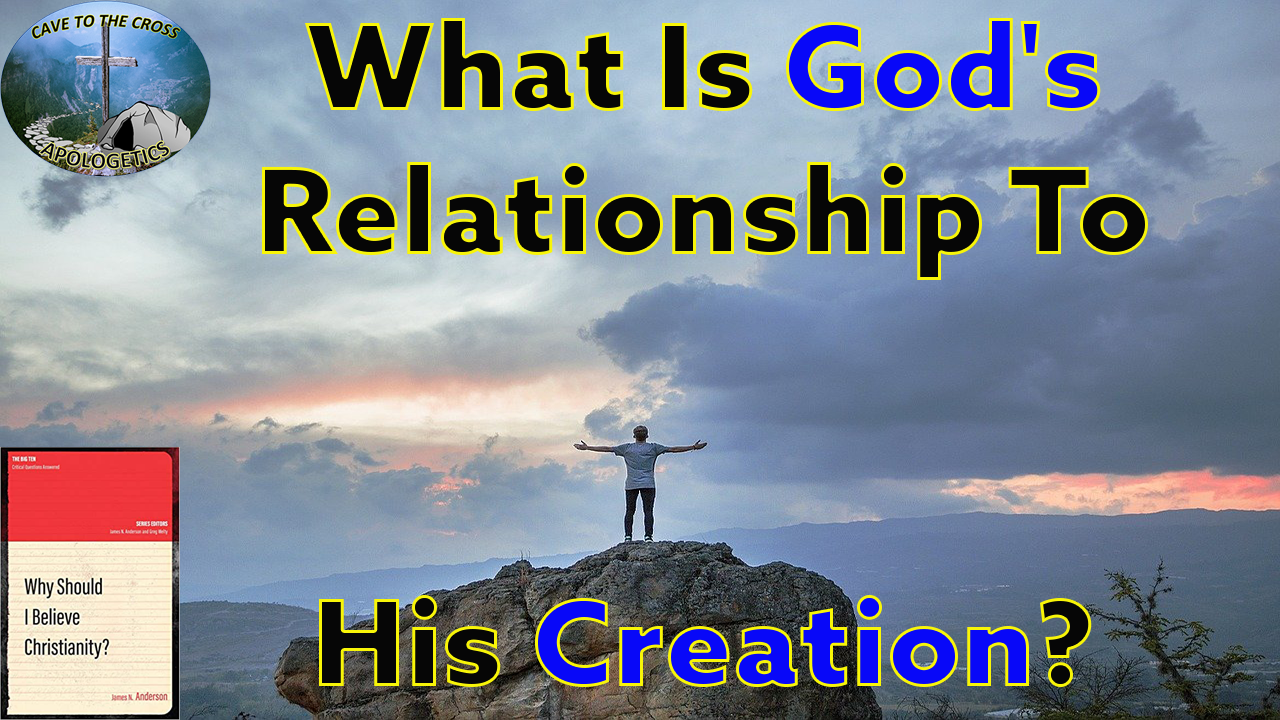 What Is God’s Relationship To His Creation? - Cave To The Cross Apologetics