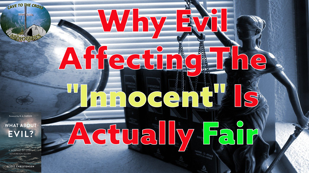Why Evil Affecting The “Innocent” Is Actually Fair - Cave To The Cross ...