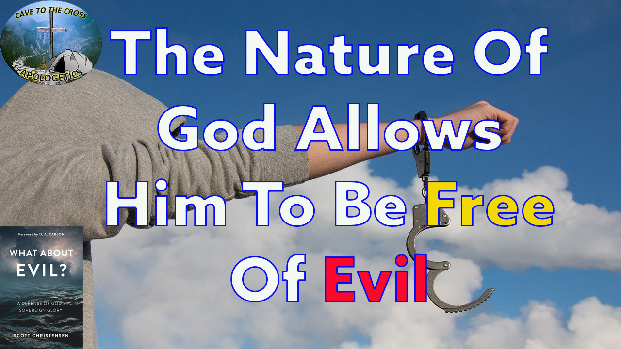 The Nature Of God Allows Him To Be Free Of Evil - Cave To The Cross ...