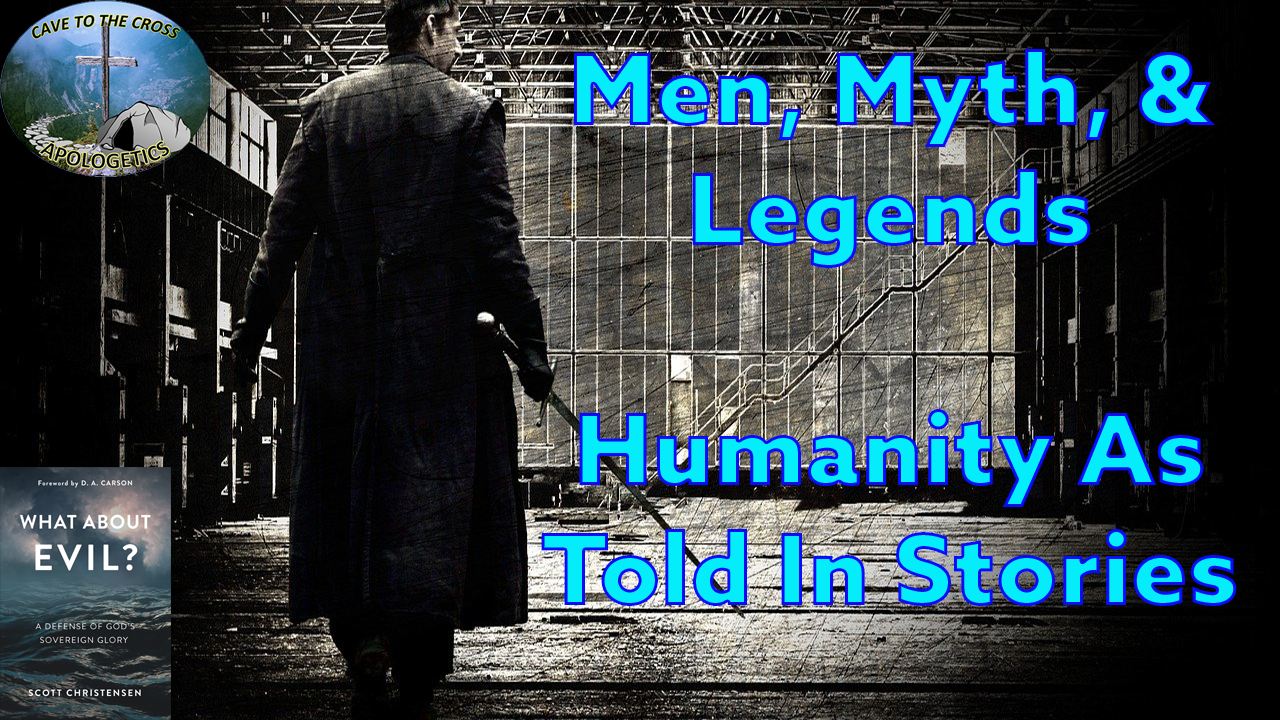 Men, Myth, & Legends – Humanity As Told In Stories - Cave To The Cross ...