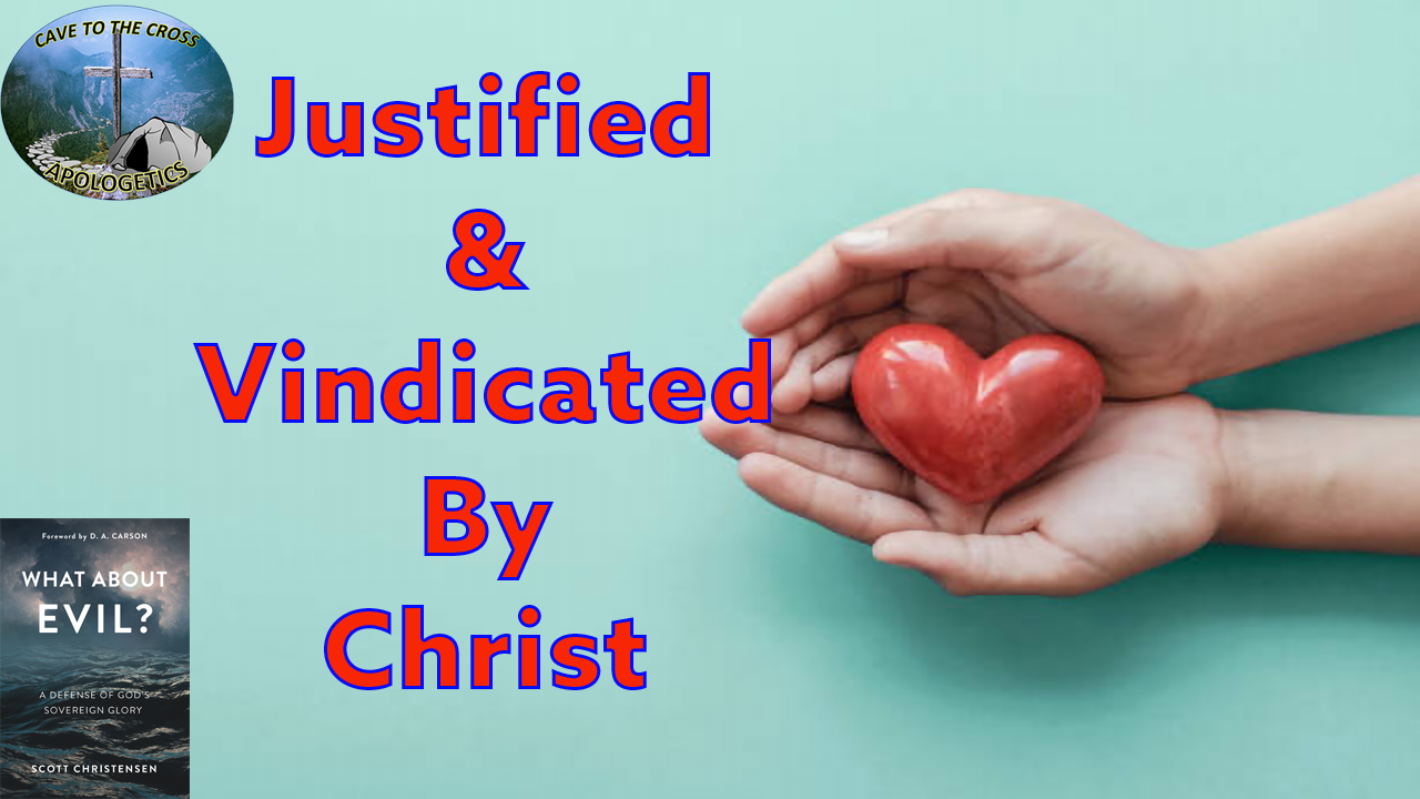 Justified & Vindicated By Christ - Cave To The Cross Apologetics