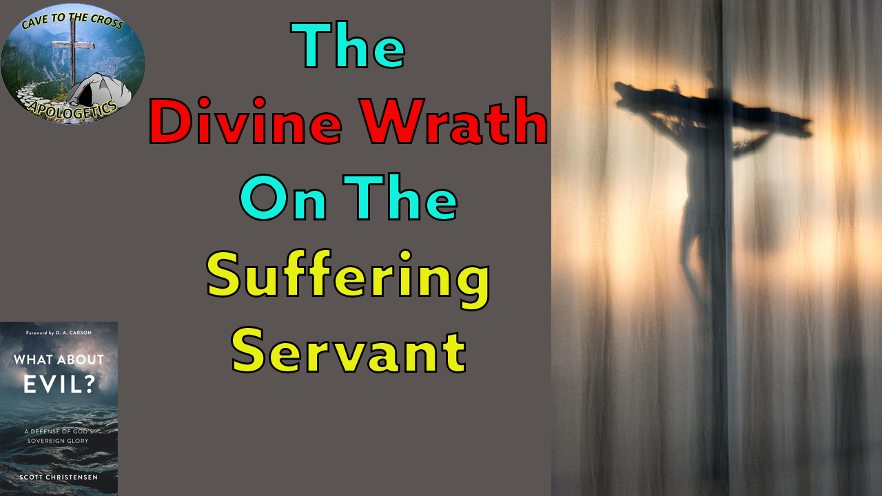 The Divine Wrath On The Suffering Servant - Cave To The Cross Apologetics