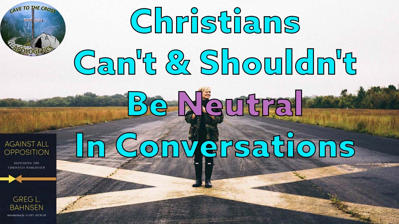 Christians Can’t & Shouldn’t Be Neutral In Conversations - Cave To The ...