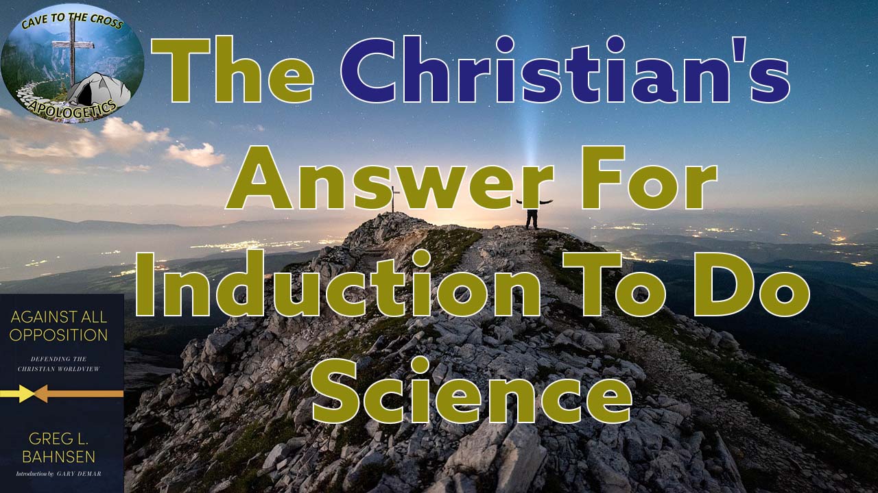 The Christian’s Answer For Induction To Do Science - Cave To The Cross ...