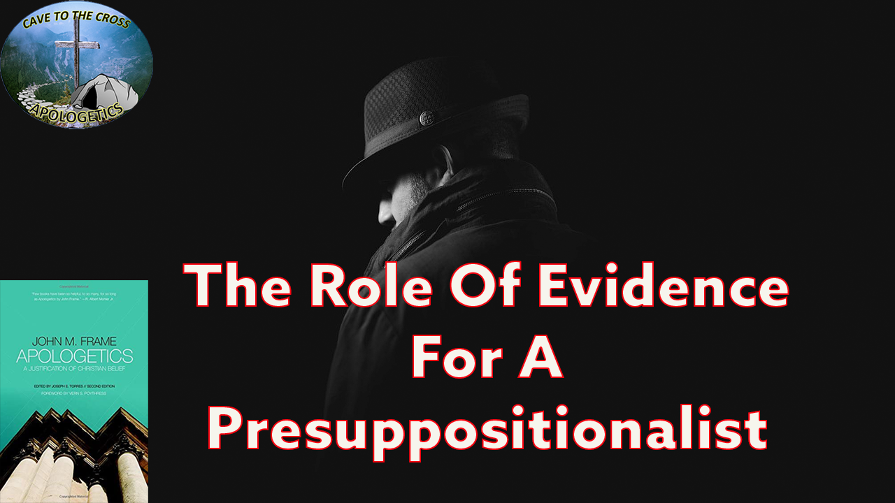 The Role Of Evidence For A Presuppositionalist - Cave To The Cross ...