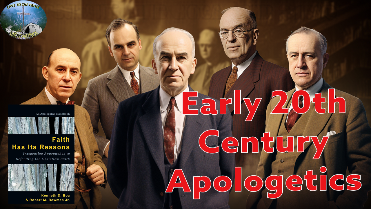 Early 20th Century Apologetics - Cave To The Cross Apologetics
